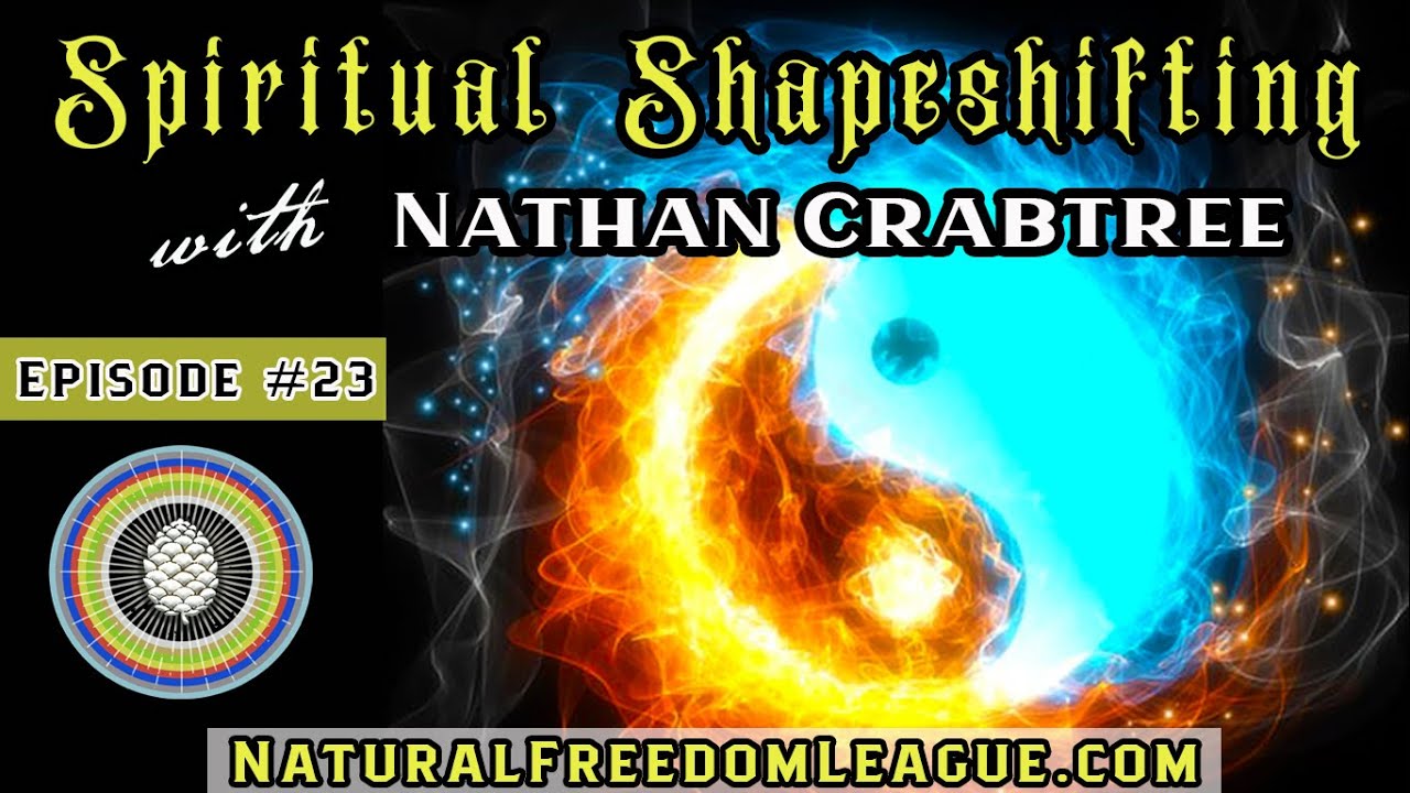 Natural Freedom League- Ep.23 Spiritual Shapeshifting with Nathan ...