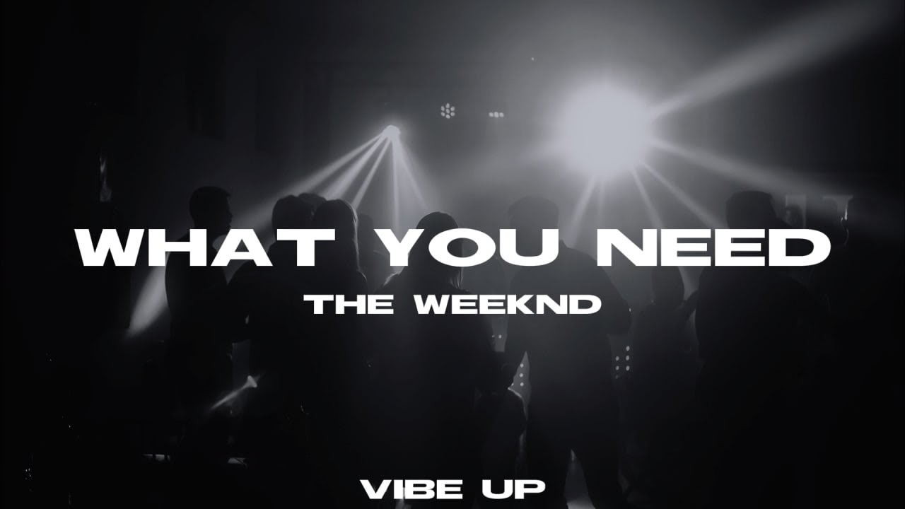 The Weeknd - What You Need (Lyrics) - YouTube