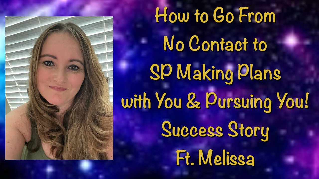 How to Go from No Contact to SP Making Plans with & Pursuing You! Success Story ft Melissa - YouTube