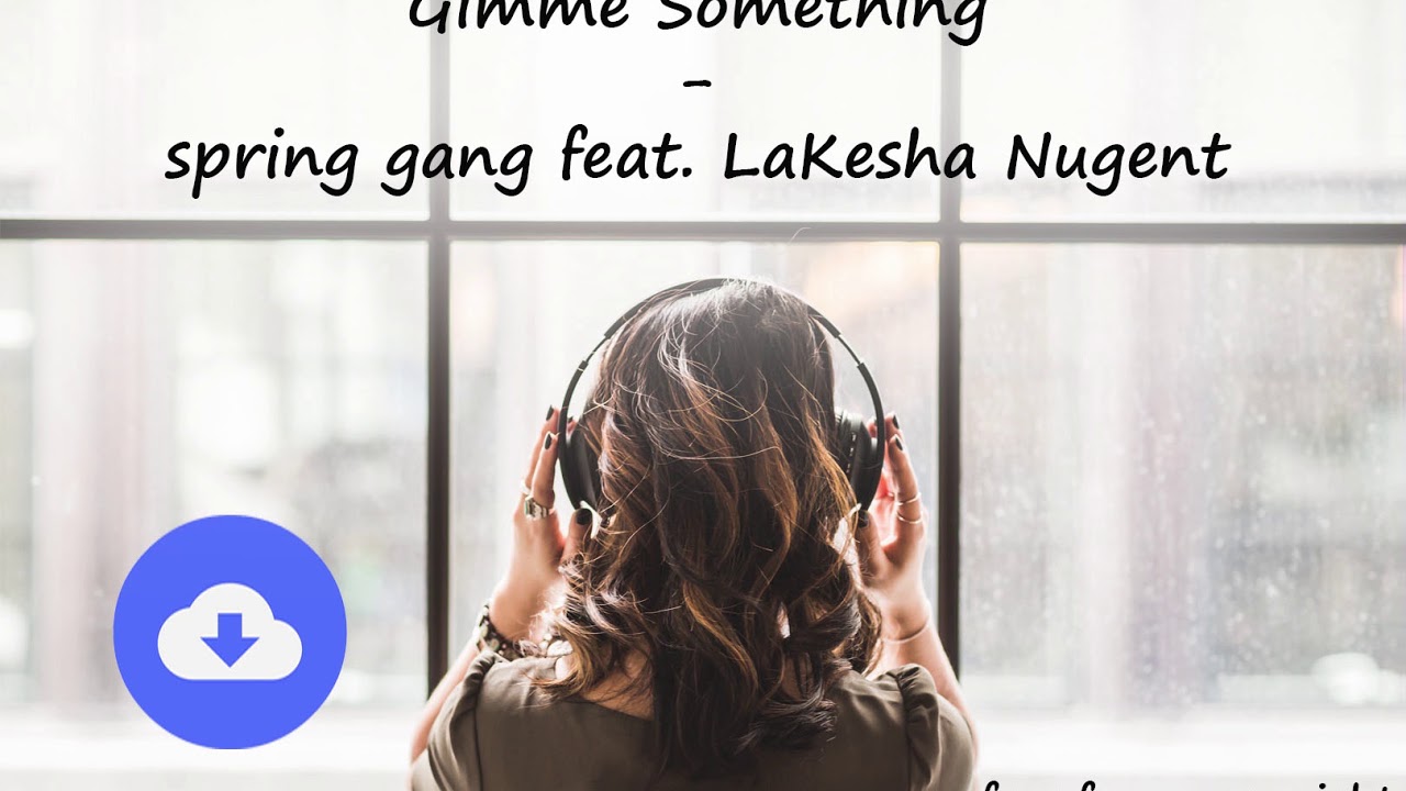 Gimme Something - spring gang feat. LaKesha Nugent [no copyright music ...