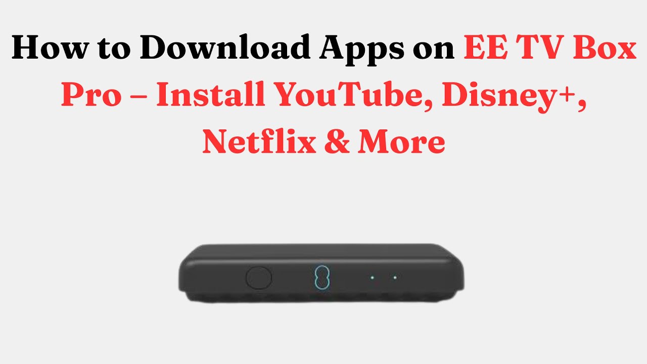 How to Download Apps on EE TV Box Pro – Install YouTube, Disney+ ...
