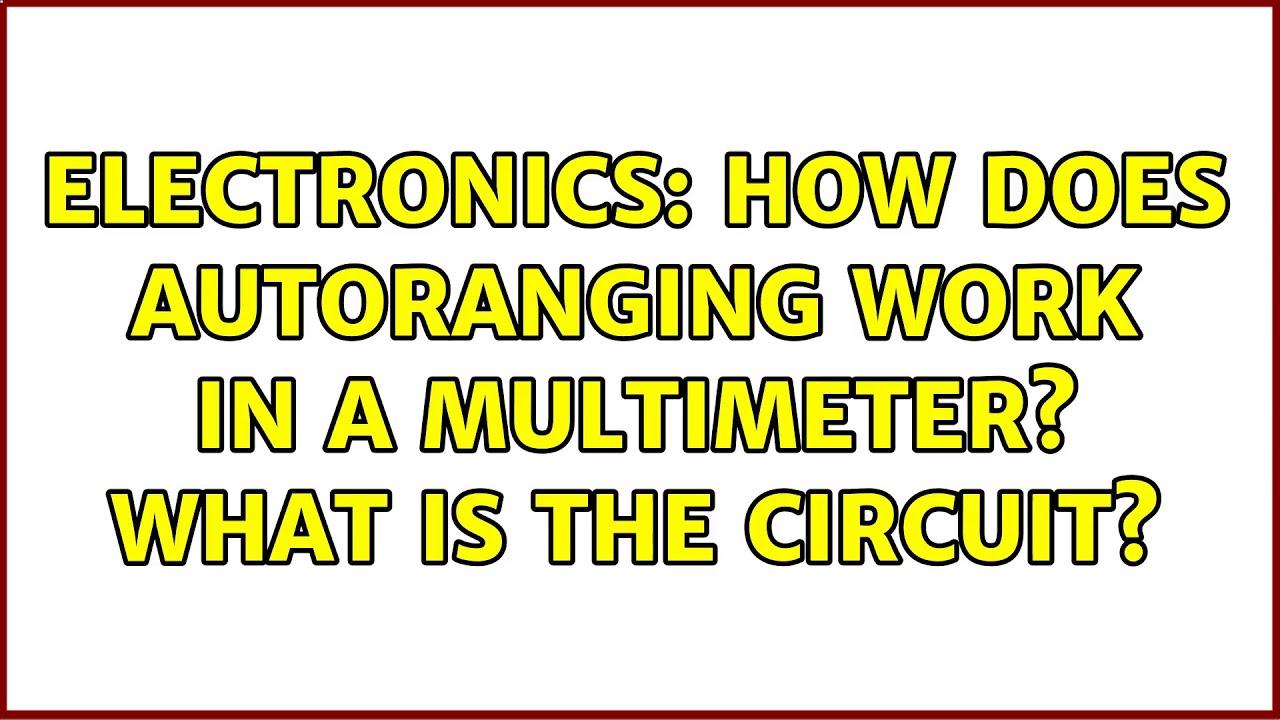 Electronics: How does autoranging work in a multimeter? What is the ...