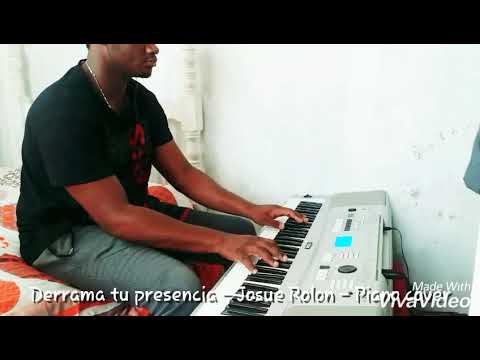 Derrama tu presencia Josue Rolon Piano Cover - YouTube