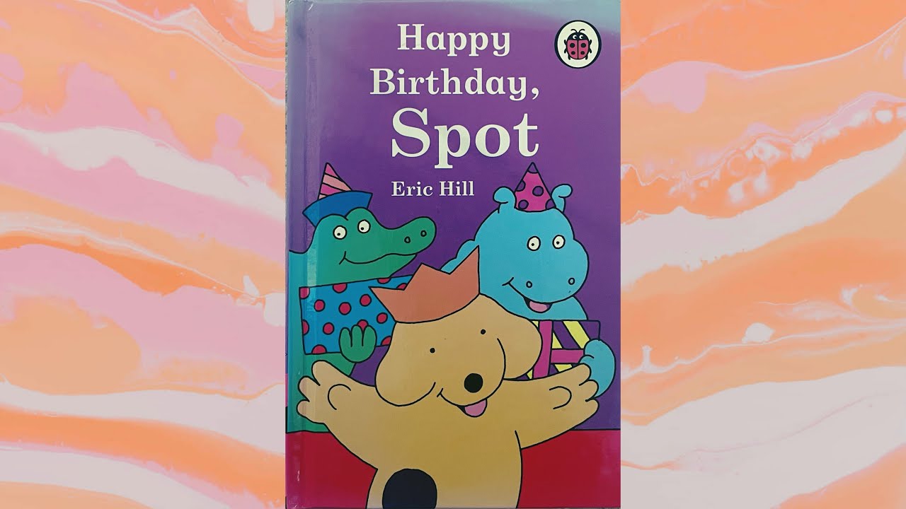 Happy Birthday, Spot | Read Aloud Books for Kids | Storytime for Kids ...