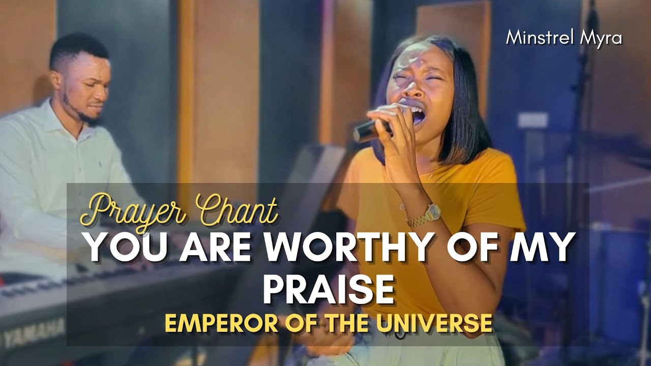 WORTHY OF MY PRAISE | SOAKING PRAYER CHANT | WITH MINSTREL MYRA # ...