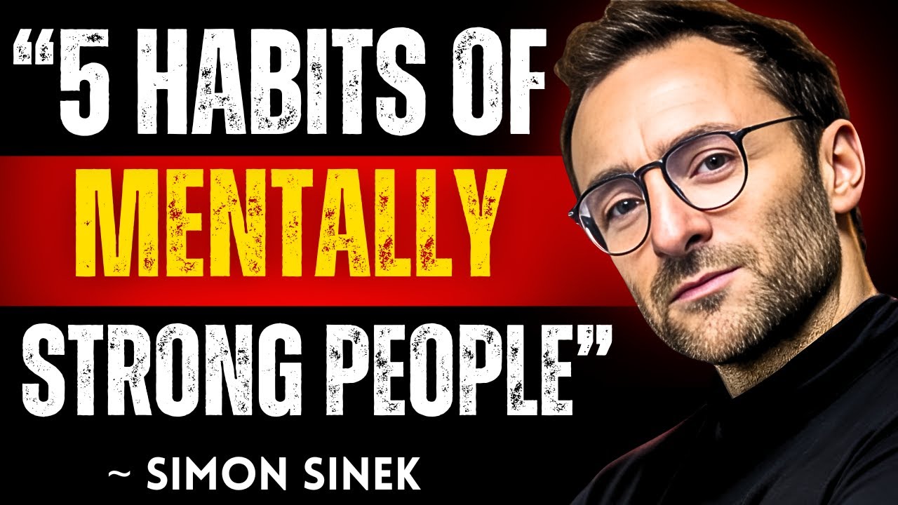 5 Habits That Make You Mentally Unstoppable| Simon Sinek Motivational ...