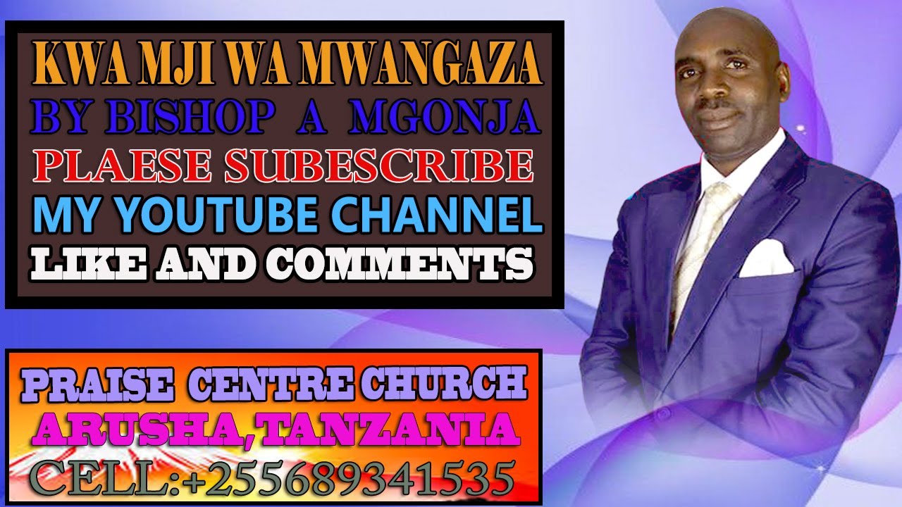 13 KWA MJI WA MWANGAZA BY BISHOP A.MGONJA FT GODWIN OMBENI. - YouTube