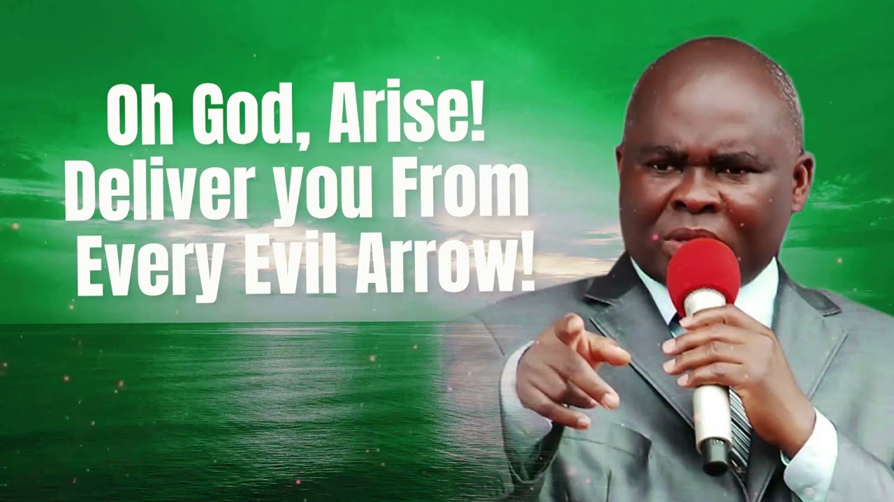 Oh God, Arise! Deliver you From Every Evil Arrow! PASTOR LAZARUS MUOKA ...