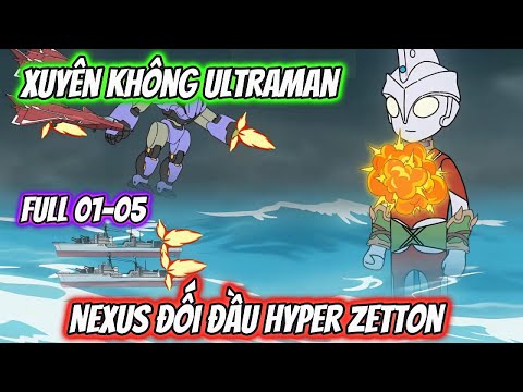 Xuyên Không Ultraman Nexus Đối Đầu Hyper Zetton Full 01-05 | Team VietSub