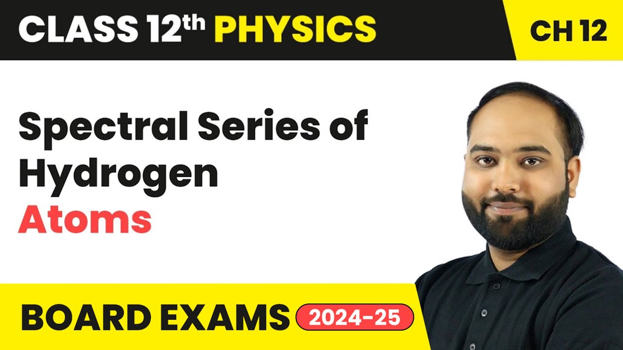 Spectral Series of Hydrogen - Atoms | Class 12 Physics Chapter 12 ...