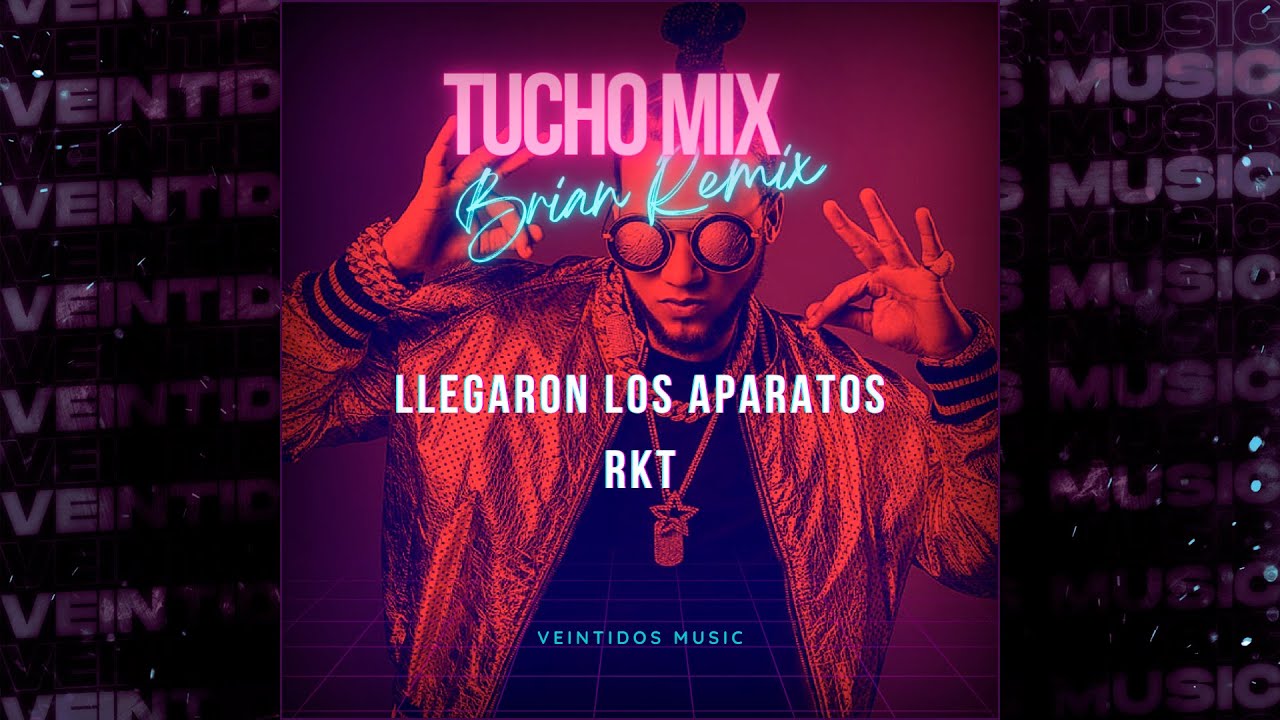TUCHO MIX x BRIAN REMIX - LLEGARON LOS APARATOS RKT - YouTube