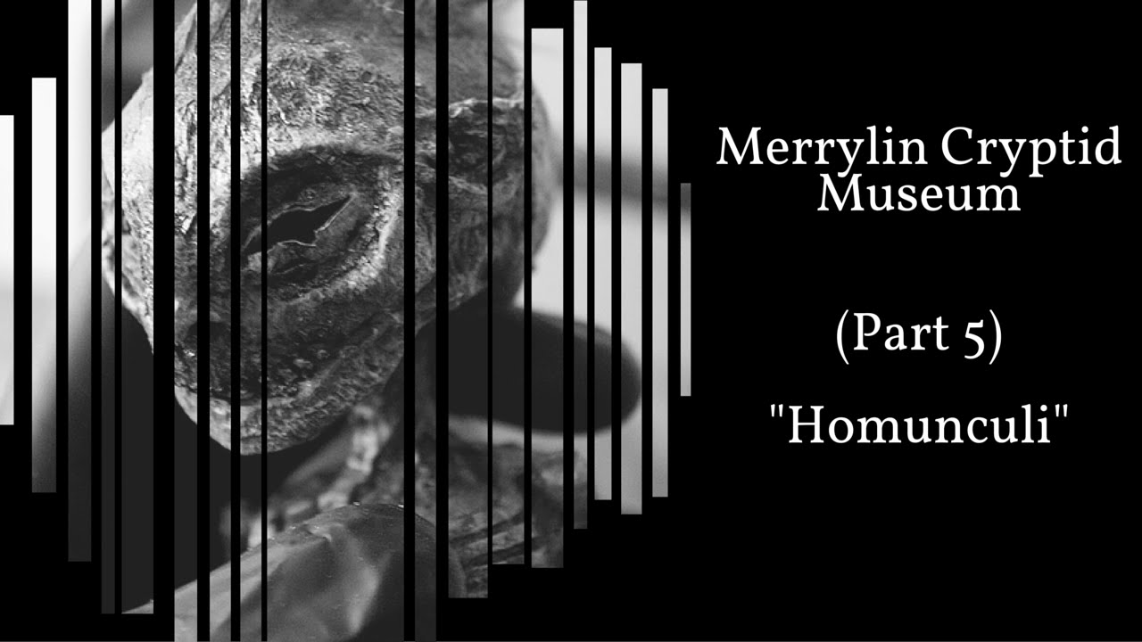 Merrylin Cryptid Museum (Part 5) - Homunculi - YouTube