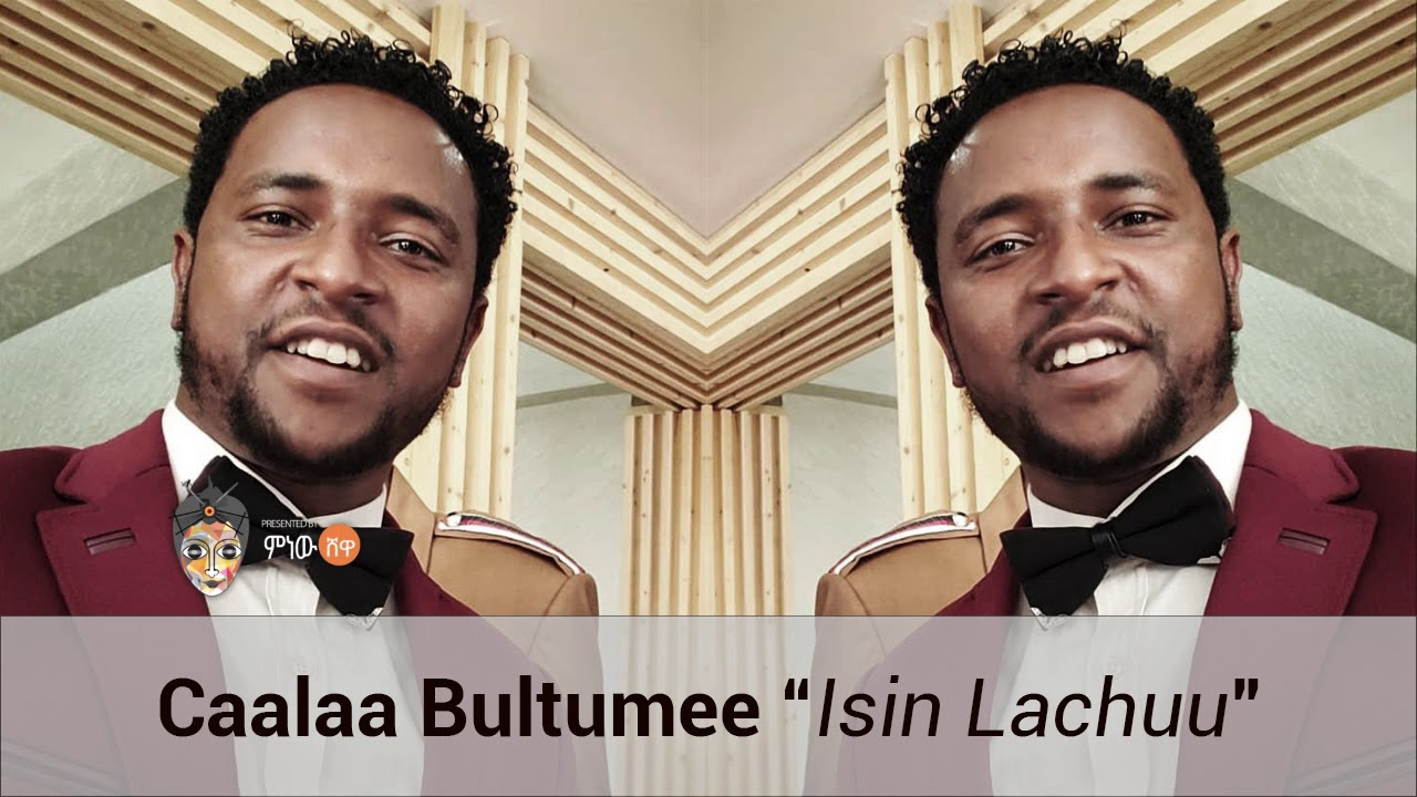Ethiopian Music : Caalaa Bultumee (Isin Lachuu) - New Ethiopian Oromo ...