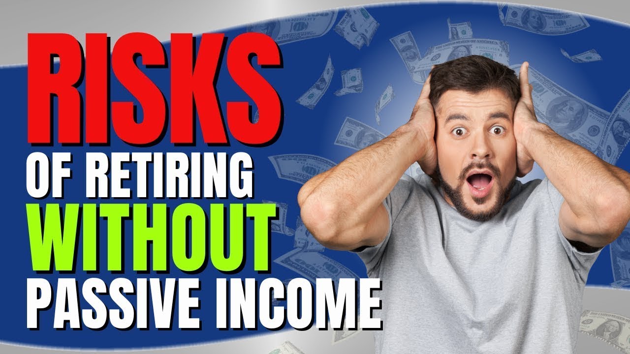 The Risks Of Retiring Without Passive Income Youtube