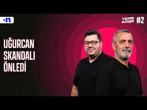 Uğurcan Çakır olmasa Liverpool Galatasaray'a 9 atardı | Abdülkerim Durmaz, Berk Göl | Ters Köşe #2