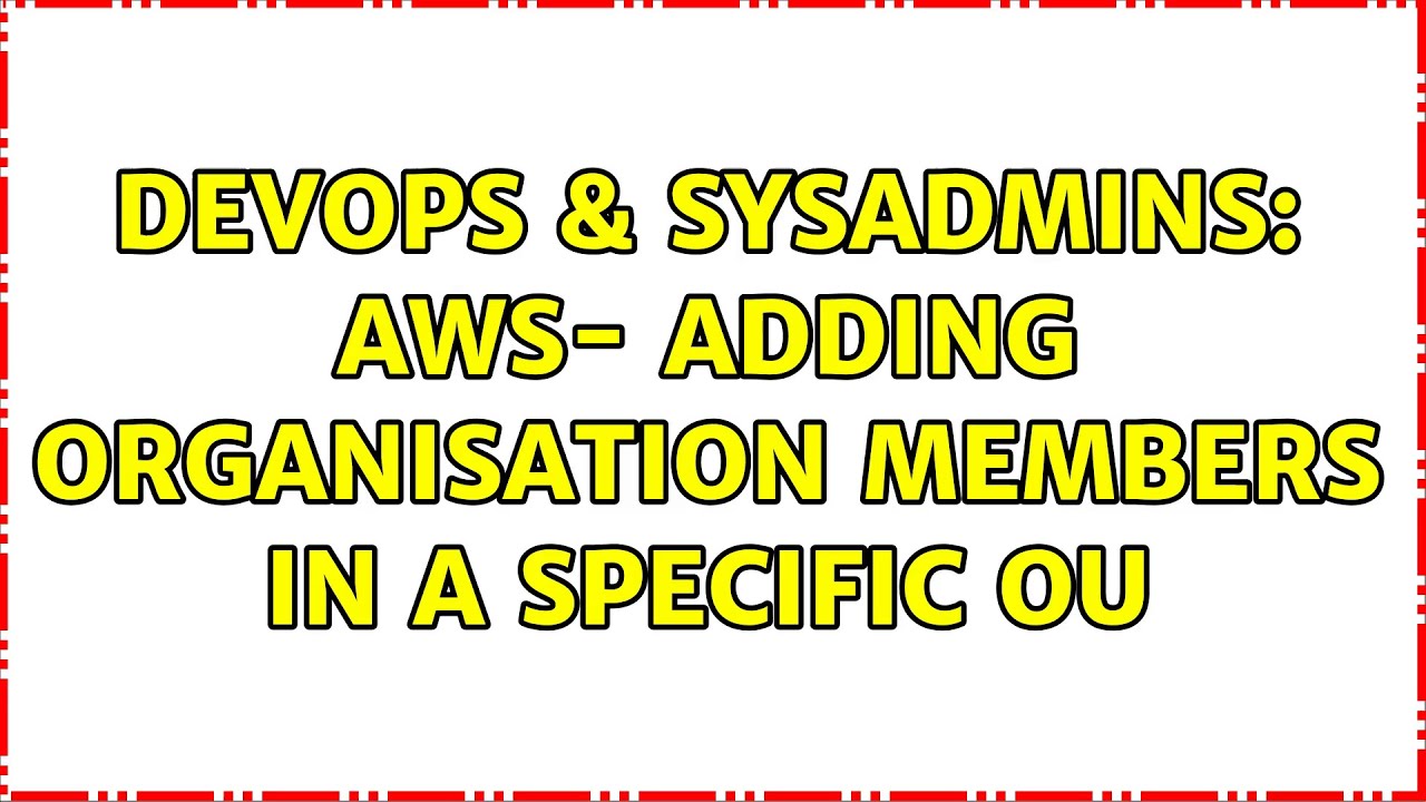 DevOps & SysAdmins: AWS- adding organisation members in a specific OU - YouTube