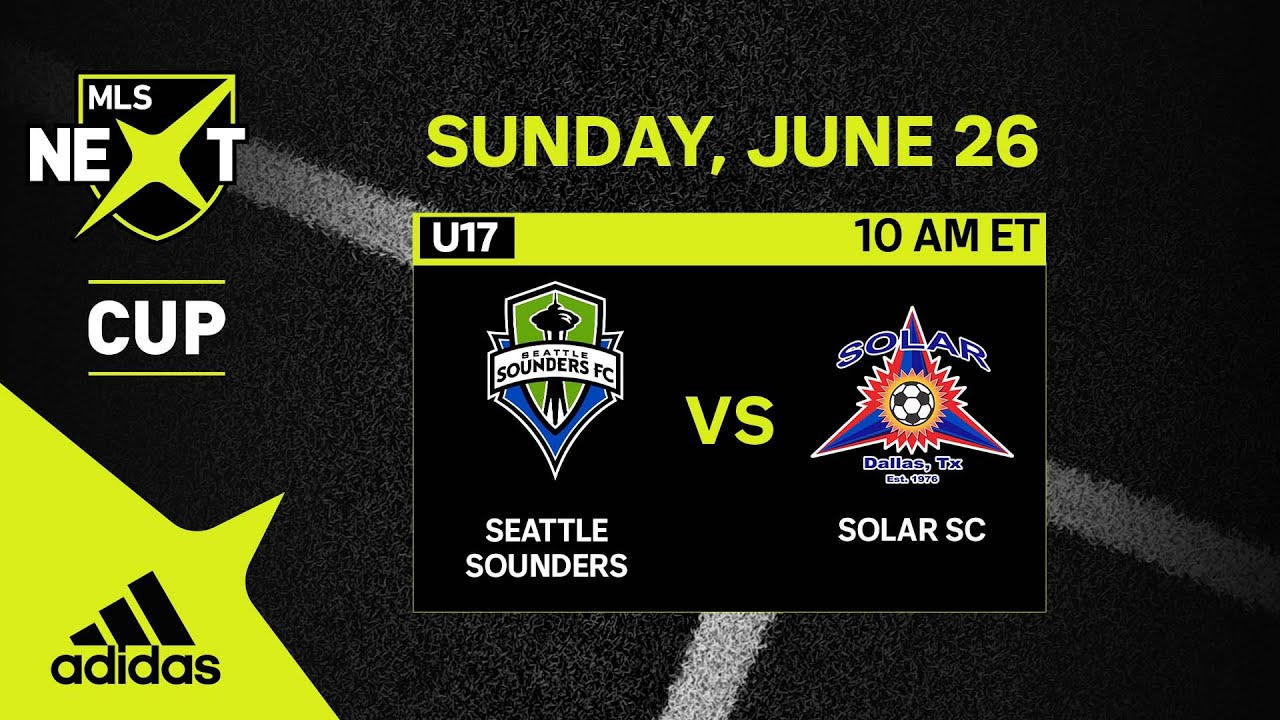 U17 MLS NEXT Cup: Seattle Sounders vs. Solar SC | June 26, 2022 | FULL ...
