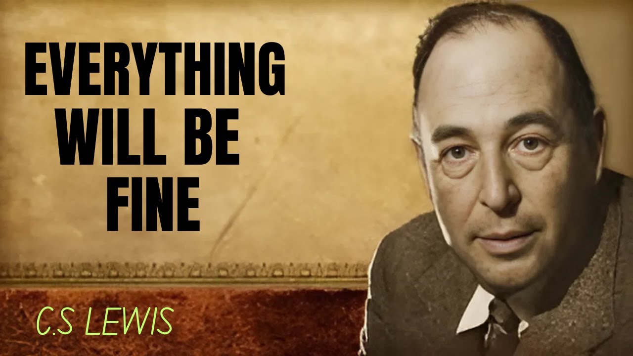 "EVERYTHING WILL BE FINE"|C.S LEWIS|BEST MOTIVATION SPEECH - YouTube
