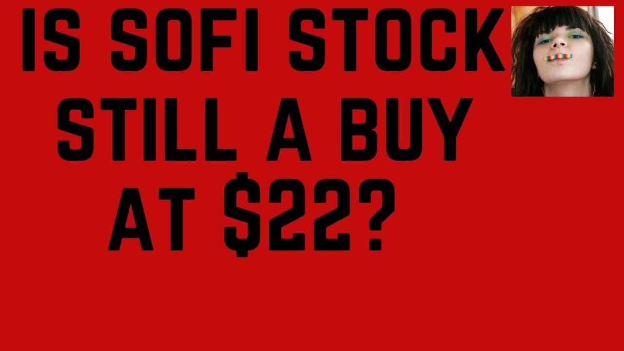 is-sofi-stock-still-a-buy-at-22-or-should-you-sell-now-youtube