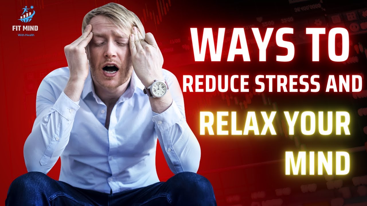 Ways to Reduce Stress and Relax Your Mind - YouTube