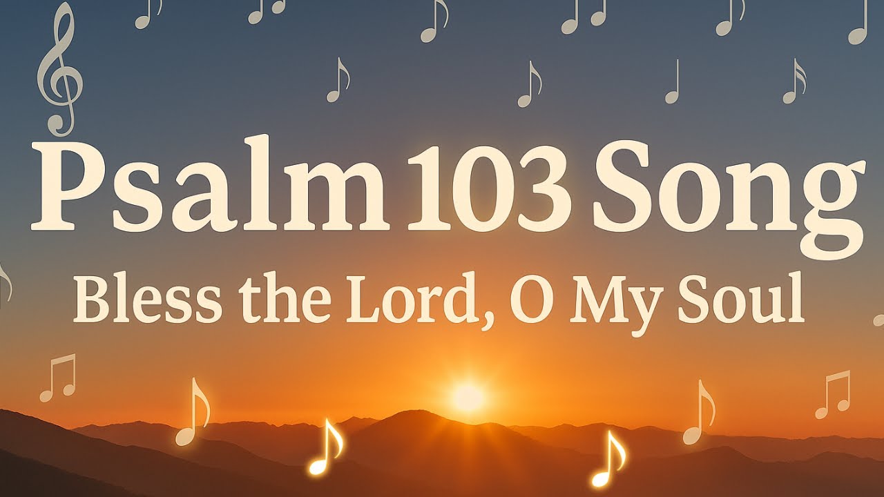 Psalm 103 Song – Bless the Lord, O My Soul - YouTube