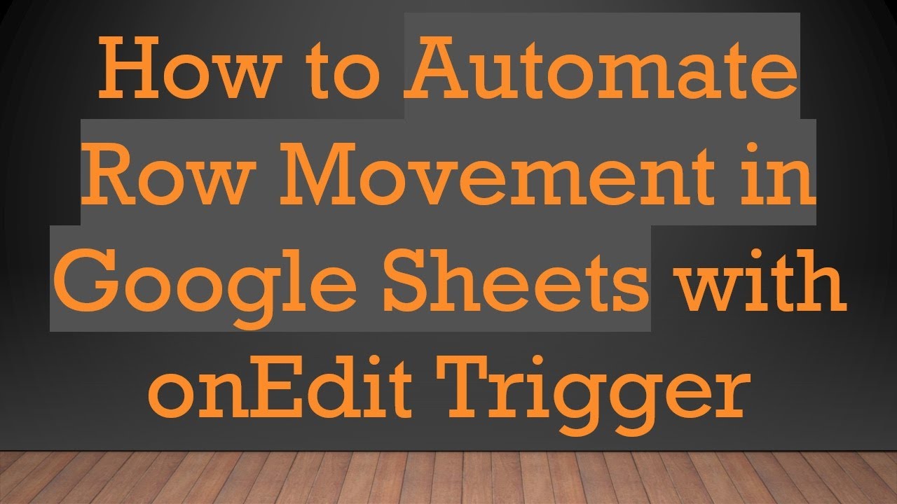 How to Automate Row Movement in Google Sheets with onEdit Trigger - YouTube