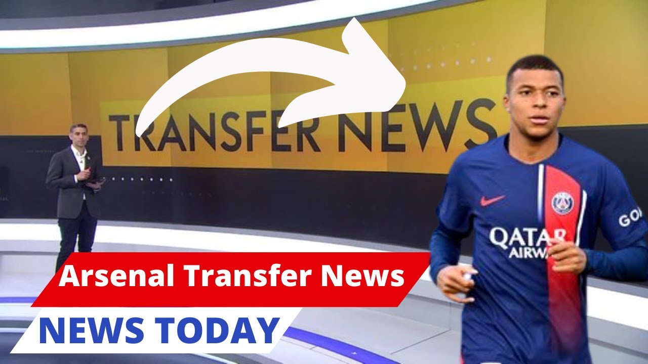 Arsenal breaking news live, Kylian Mbappe to Arsenal transfer analyzed ...