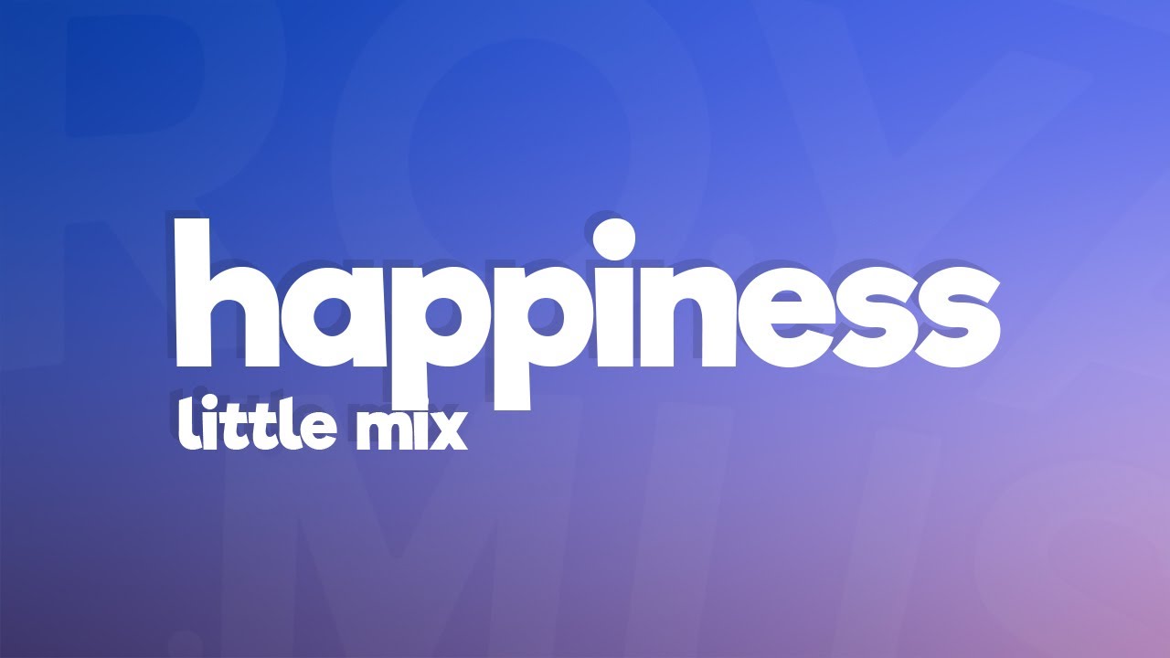 Little Mix - Happiness (Lyrics) - YouTube