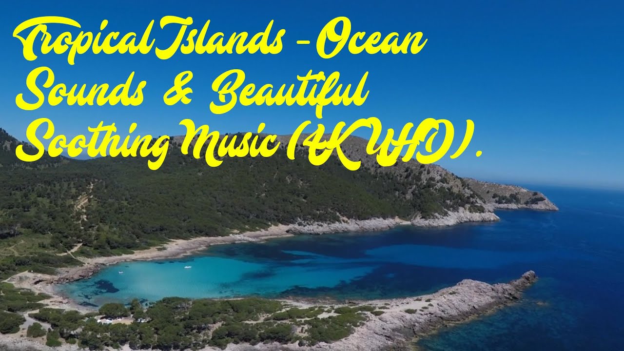 Tropical Islands - Ocean Sounds & Beautiful Soothing Music (4K UHD ...