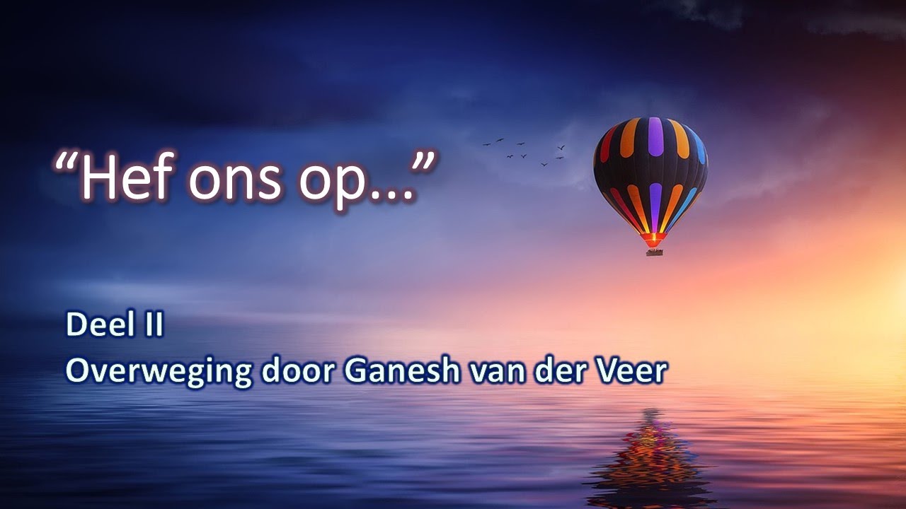 Deel II - Overweging - Hef ons op... - Ganesh van der Veer - YouTube