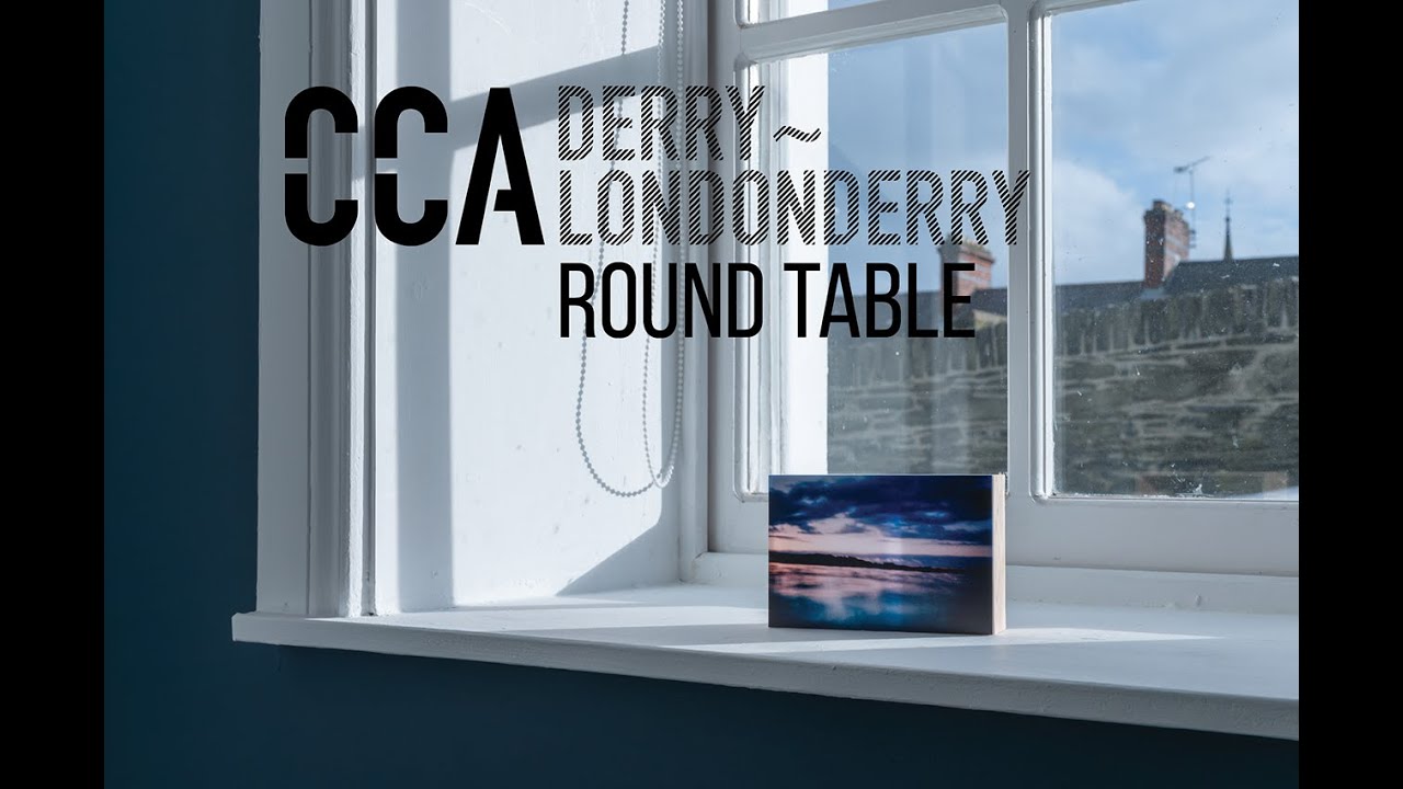 CCA Derry~Londonderry | Roundtable #10 | Peter Glasgow, Susan Hughes ...