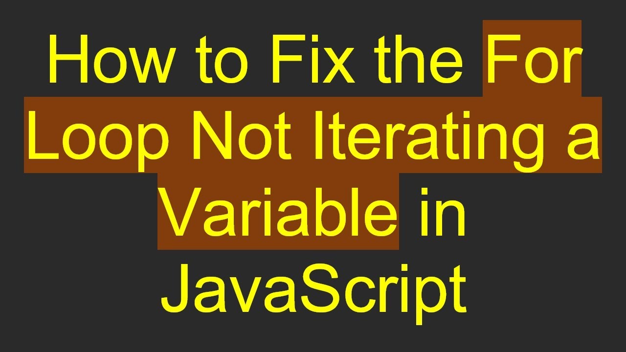 How To Fix The For Loop Not Iterating A Variable In Javascript Youtube