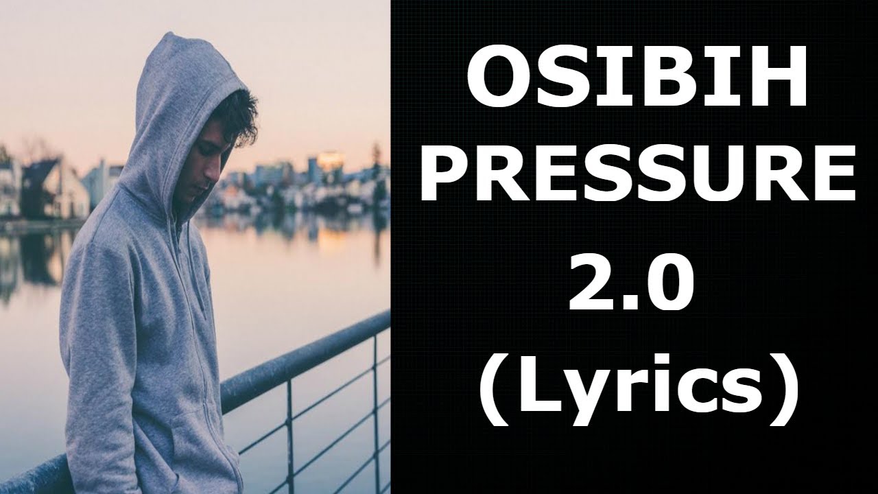 OSIBIH - PRESSURE 2.0 (LYRICS) - YouTube