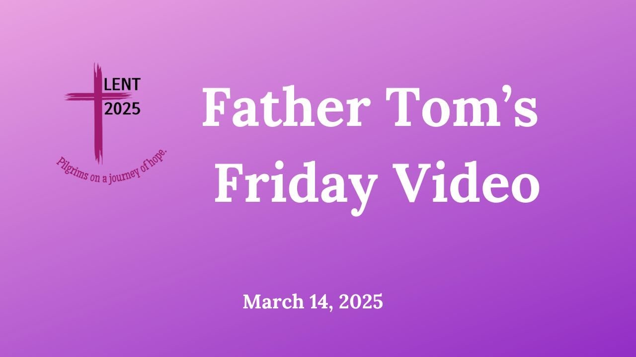 Father Tom's Friday Video for March 14, 2025 - YouTube