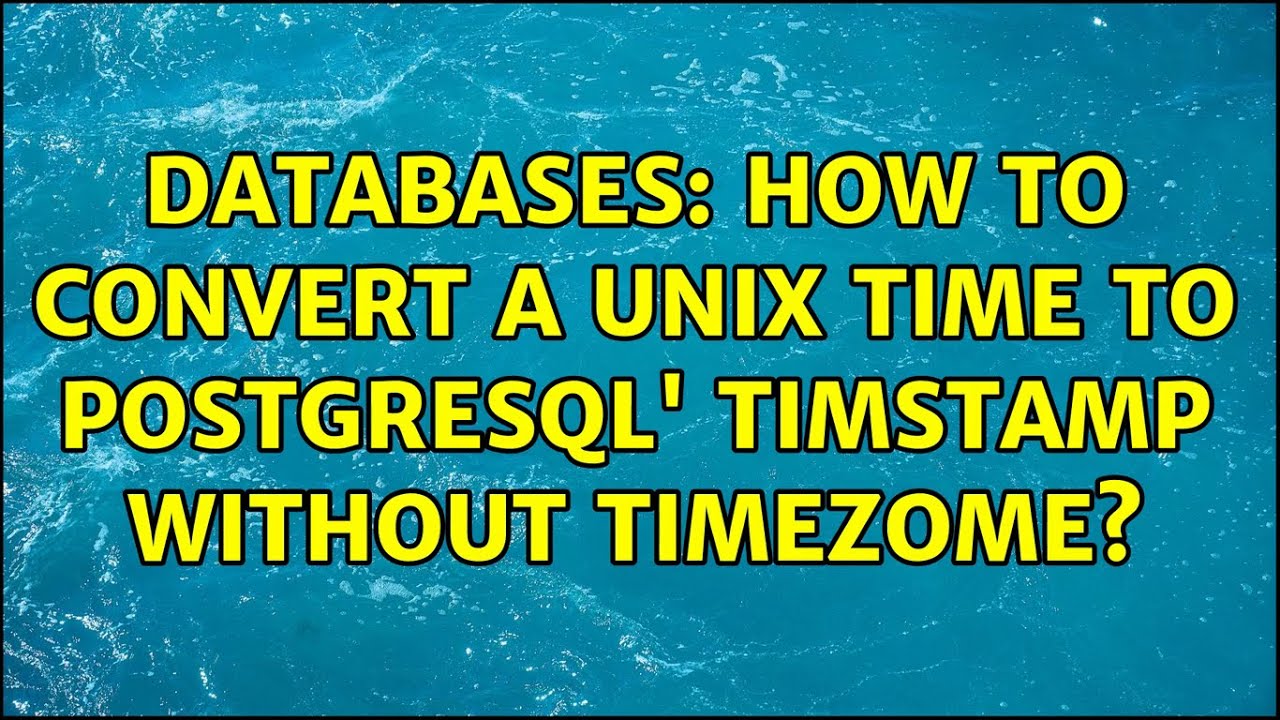 Databases How To Convert A Unix Time To PostgreSQL Timstamp Without Databases How To Convert A Unix Time To PostgreSQL Timstamp Without