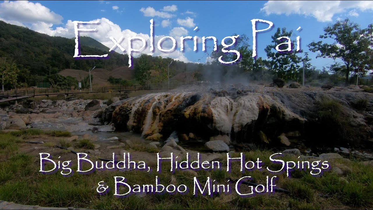 Exploring Pai: Big Buddha, Hidden Hot Springs & Bamboo Mini Golf: Ep ...