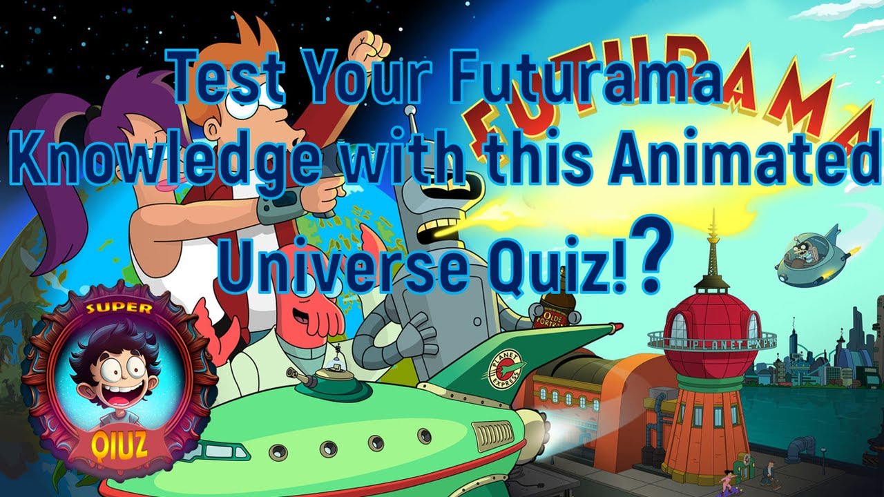 Test Your Futurama Knowledge with this Animated Universe Quiz!? - YouTube