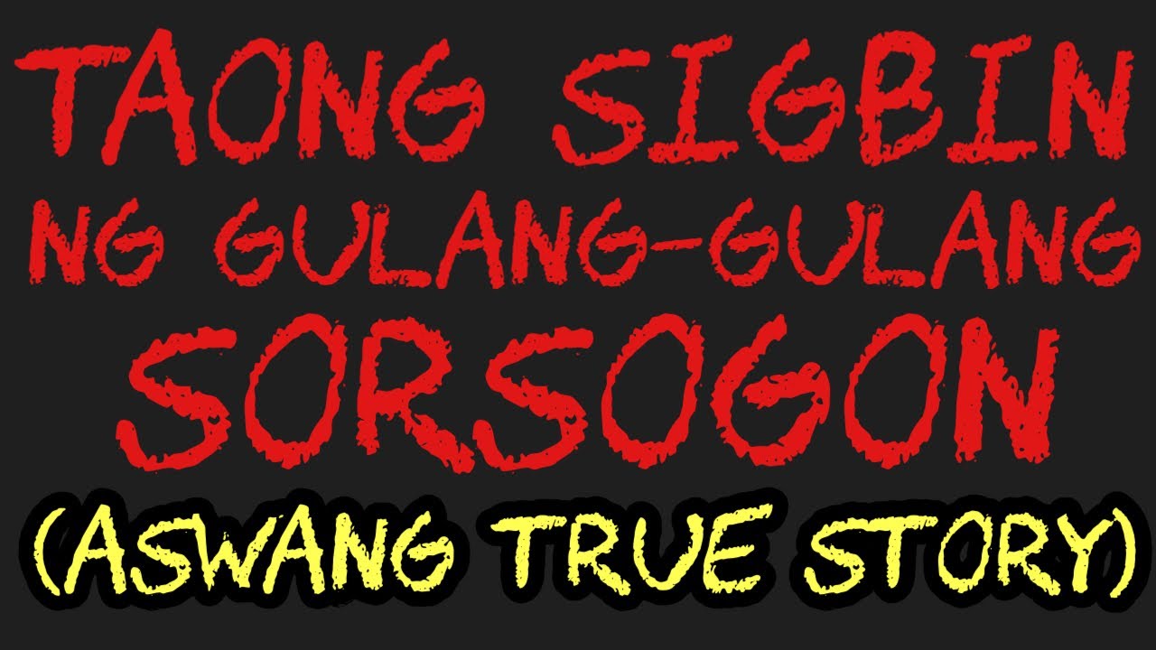 TAONG SIGBIN NG GULANG-GULANG, SORSOGON (Aswang True Story) - YouTube