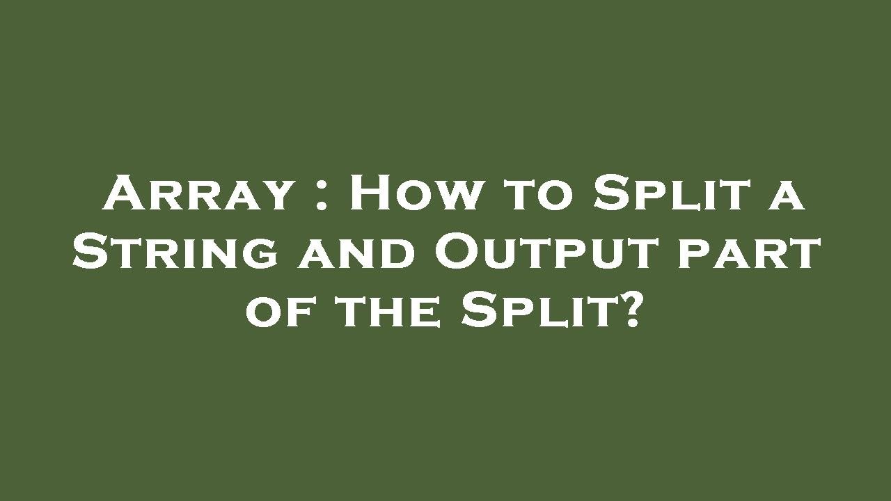 Array How To Split A String And Output Part Of The Split YouTube Array How To Split A String And Output Part Of The Split YouTube