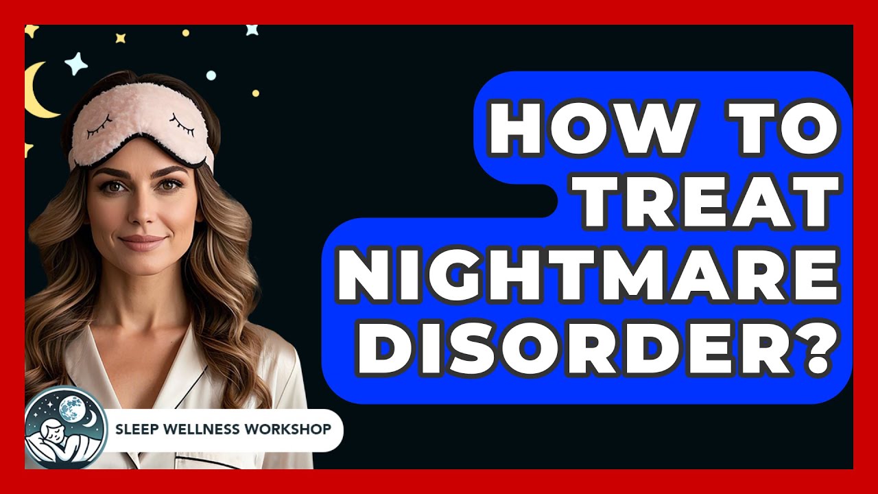 How To Treat Nightmare Disorder? - Sleep Wellness Workshop - YouTube