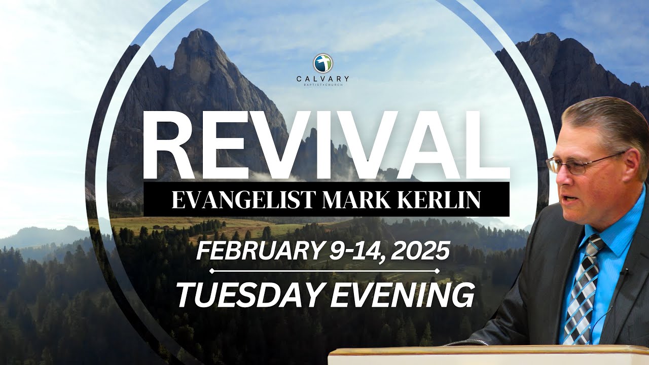 Revival With Evangelist Mark Kerlin • Tuesday Evening at Calvary ...