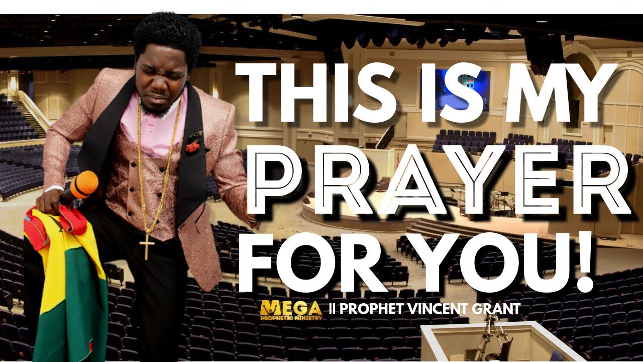 THIS IS MY PRAYER FOR YOU || PROPHET VINCENT GRANT - YouTube