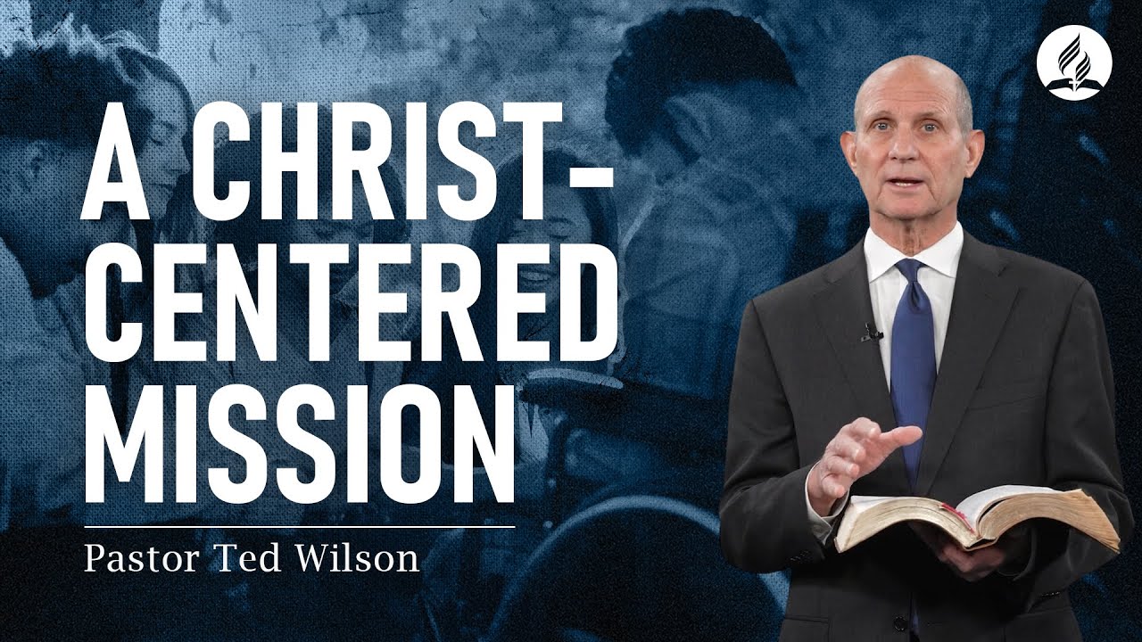 A Message from Pastor Ted Wilson: A Christ-Centered Mission - YouTube