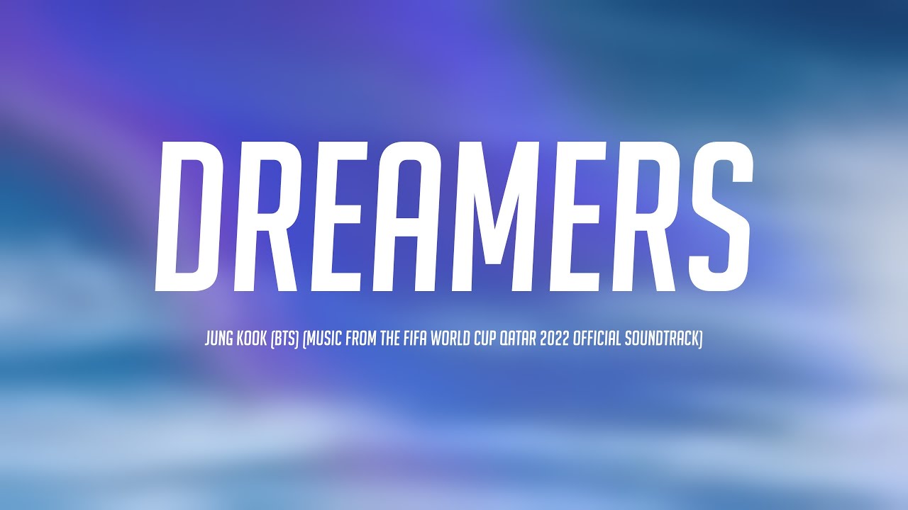 Dreamers - Jung Kook (BTS) (Music From The FIFA World Cup Qatar 2022 ...
