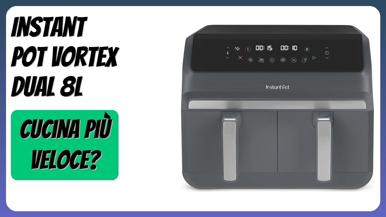 RECENSIONE (2025) : Instant Pot Vortex Dual 8L. DETTAGLI - YouTube