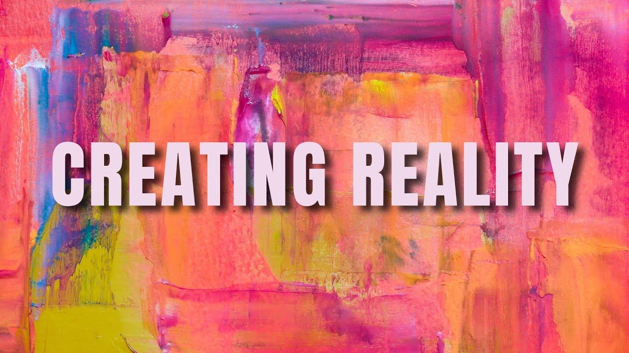 Creating Reality - YouTube
