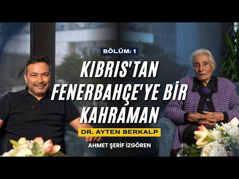 Kıbrıs'tan Fenerbahçe'ye Bir Kahraman| 92 Yaşında Bir Hikâye - Dr. Ayten Berkalp