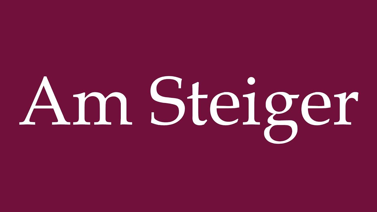How to Pronounce ''Am Steiger'' Correctly in German - YouTube