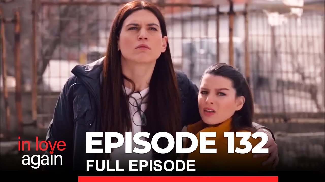 In Love Again Episode 132 - YouTube