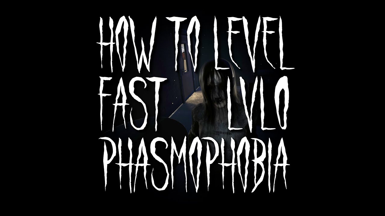 HOW TO LEVEL UP FAST IN PHASMOPHOBIA - YouTube